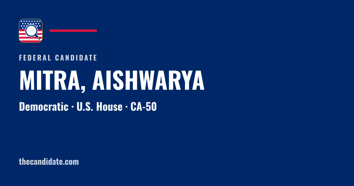 MITRA, AISHWARYA — U.S. House — CA-50 | The Candidate