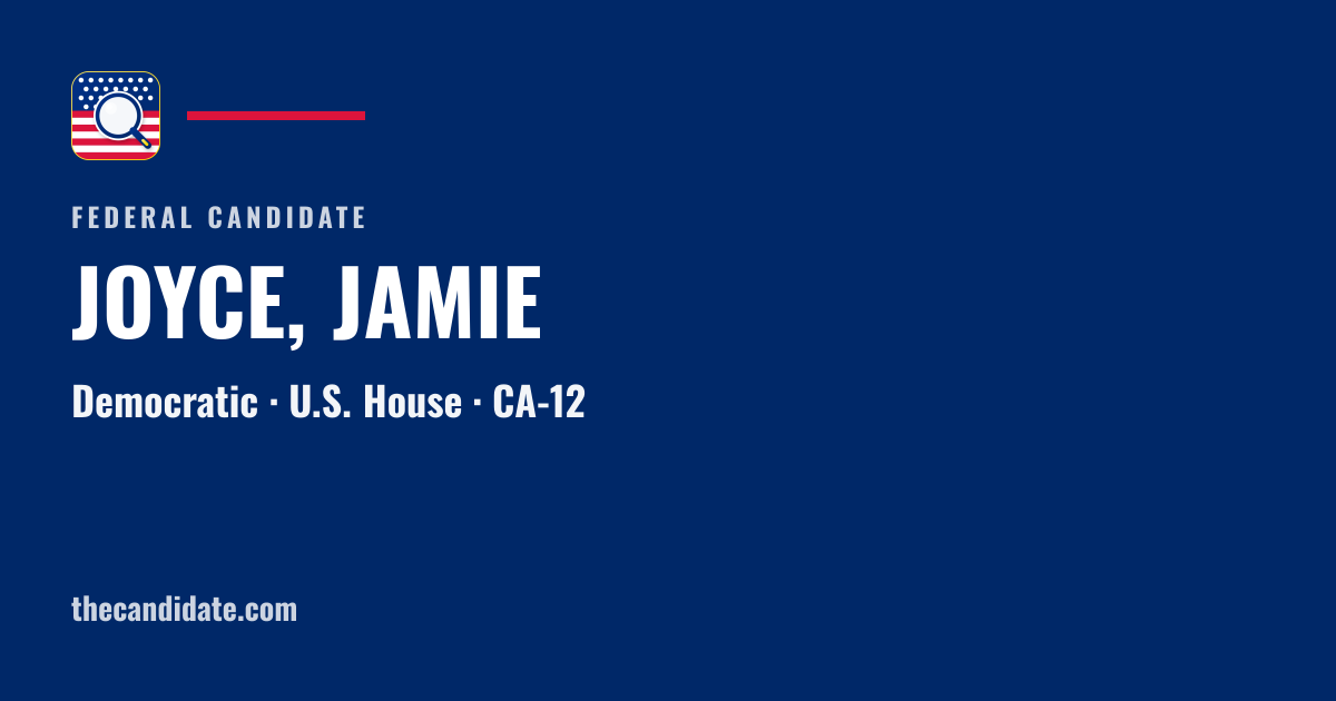 JOYCE, JAMIE — U.S. House — CA-12 | The Candidate